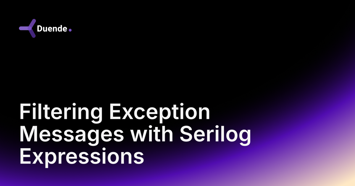 Filter Exceptions with Serilog Expressions | Duende | Duende