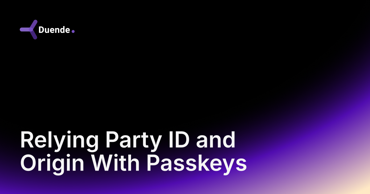 Relying Party ID and Origin With Passkeys | Duende