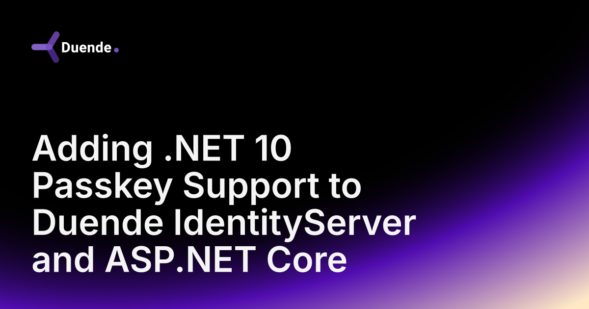 Adding .NET 10 Passkey Support to Duende IdentityServer and ASP.NET Core | Duende