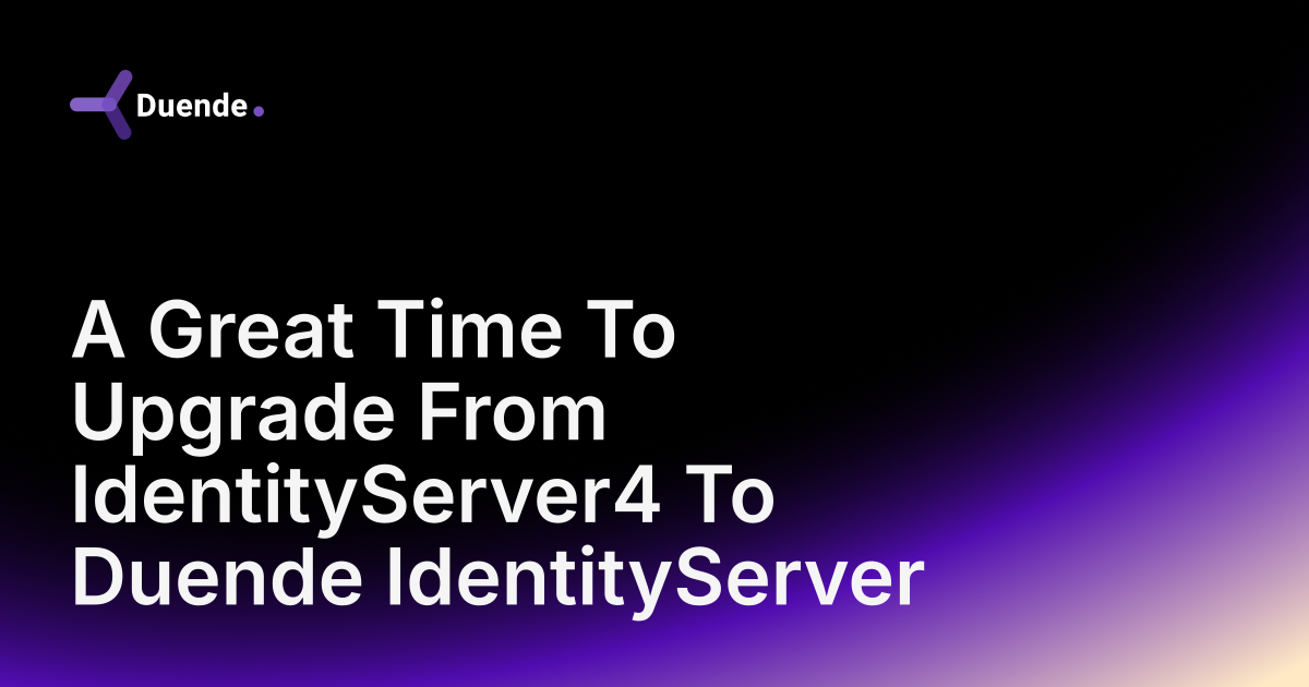 A Great Time To Upgrade From IdentityServer4 To Duende IdentityServer | Duende