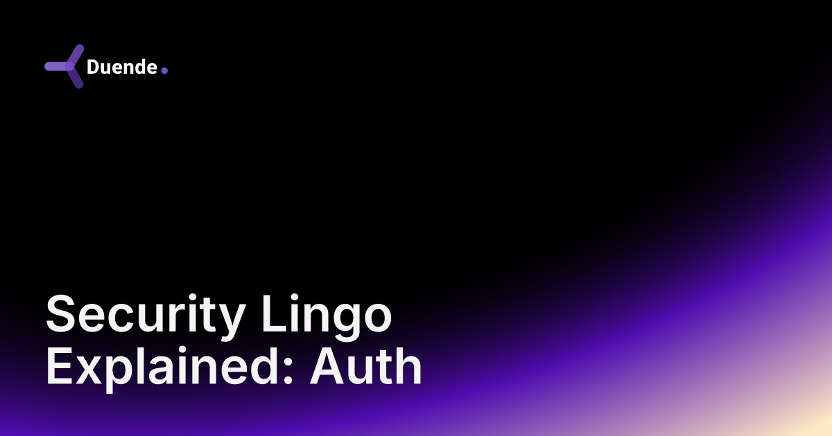 Security Lingo Explained: Auth | Duende