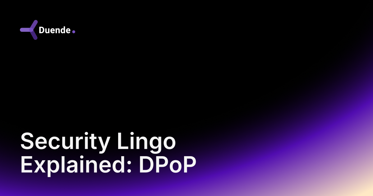 Security Lingo Explained: DPoP | Duende