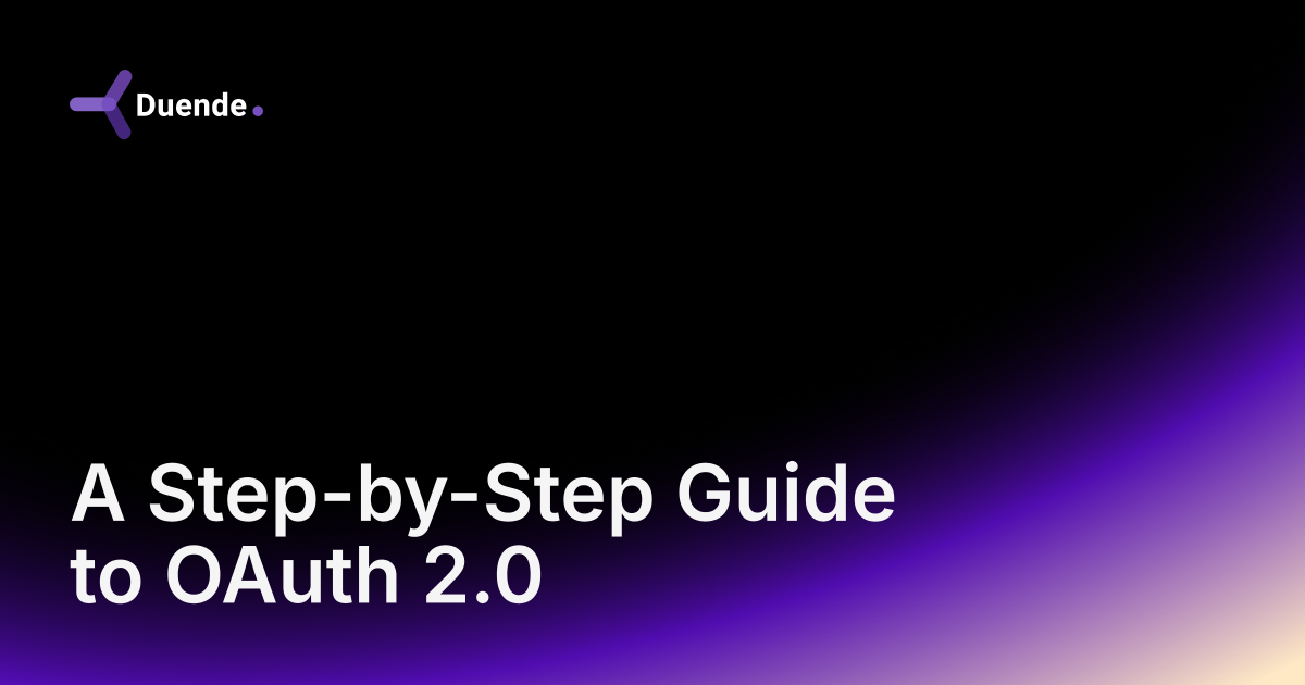 A Step-by-Step Guide to OAuth 2.0 | Duende