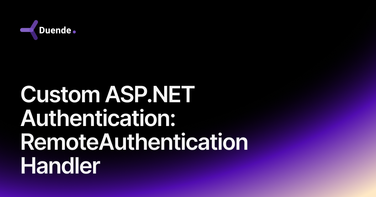 Custom ASP.NET Authentication: RemoteAuthenticationHandler | Duende