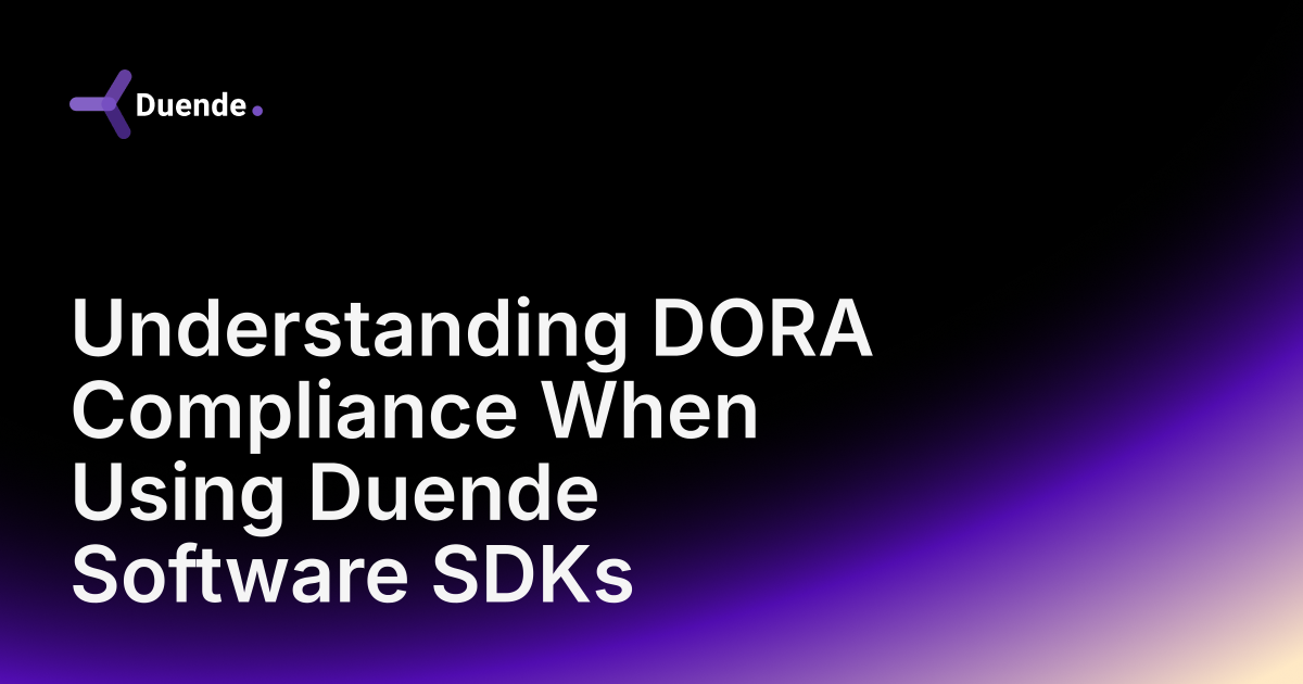 Understanding DORA Compliance When Using Duende Software SDKs | Duende