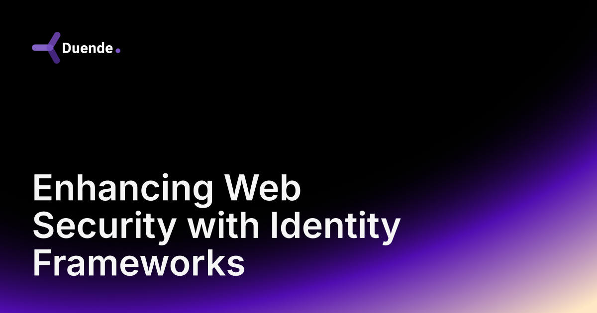Enhancing Web Security with Identity Frameworks | Duende