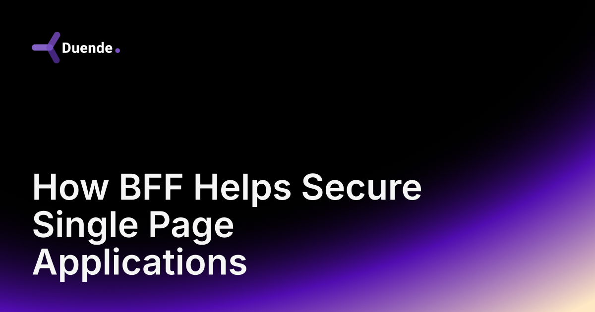 How BFF Helps Secure Single Page Applications | Duende