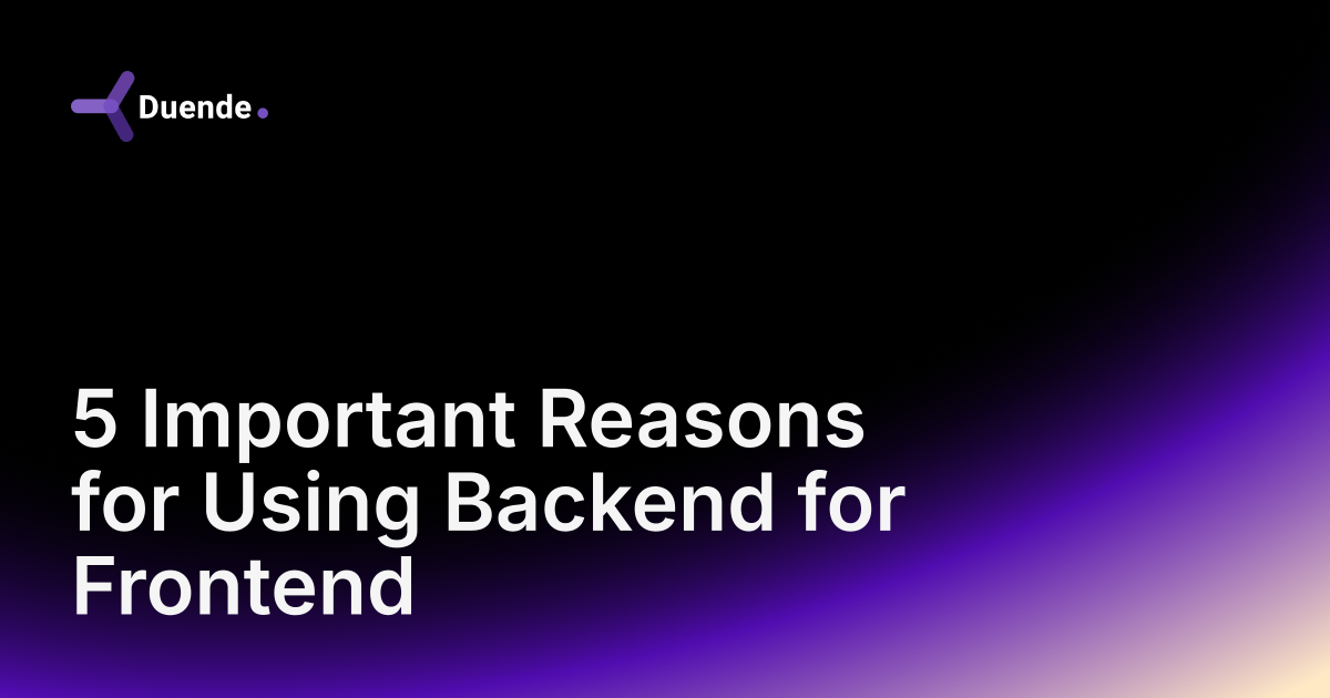 5 Important Reasons for Using Backend for Frontend | Duende