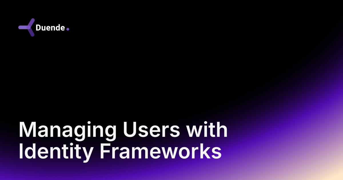 Managing Users with Identity Frameworks | Duende