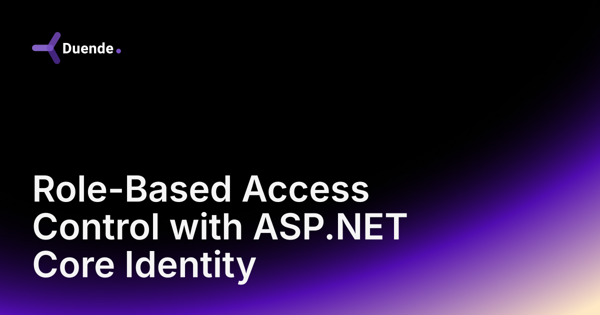 Role-Based Access Control with ASP.NET Core Identity | Duende Role-Based Access Control with ASP.NET Core Identity | Duende